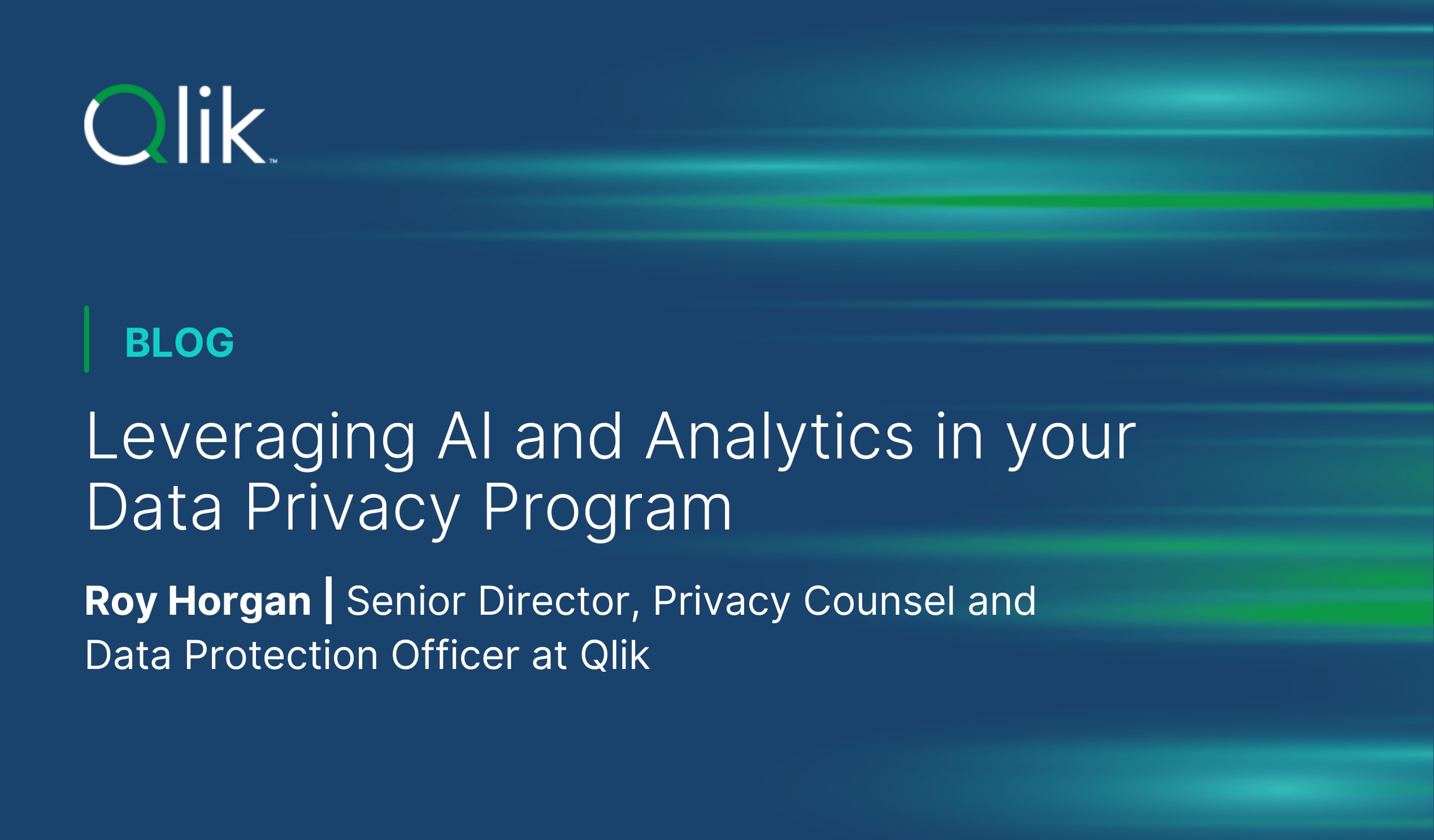 4 Ways To Use Analytics and AI To Strengthen Your Privacy Program | Qlik Blog