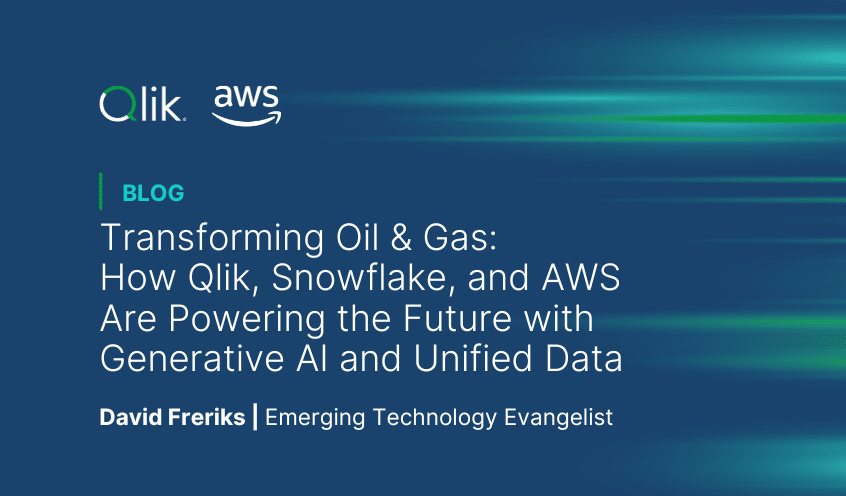 Transforming Oil & Gas: How Qlik, Snowflake, and AWS Are Powering the Future with Generative AI ...